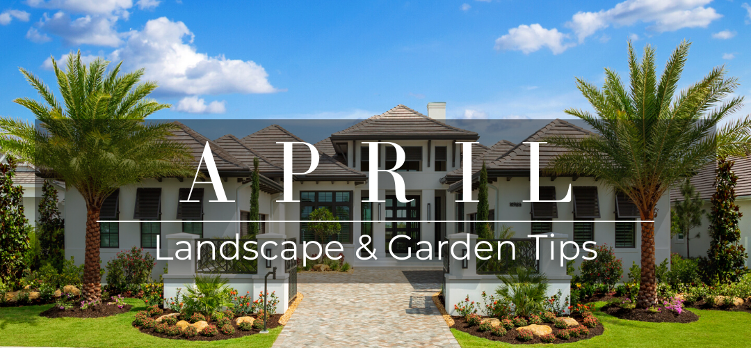 APRIL LANDSCAPE & GARDEN TIPS