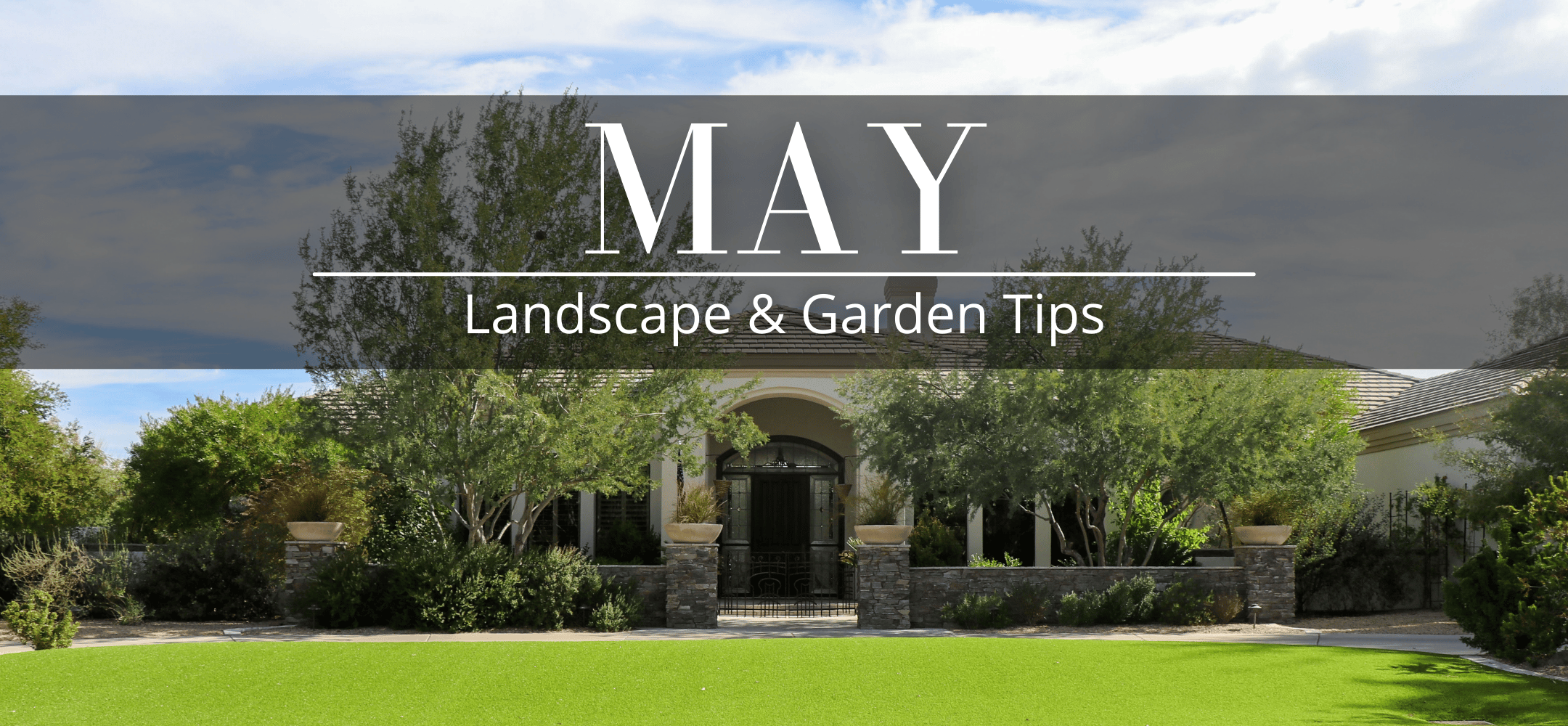 MAY LANDSCAPE & GARDEN TIPS