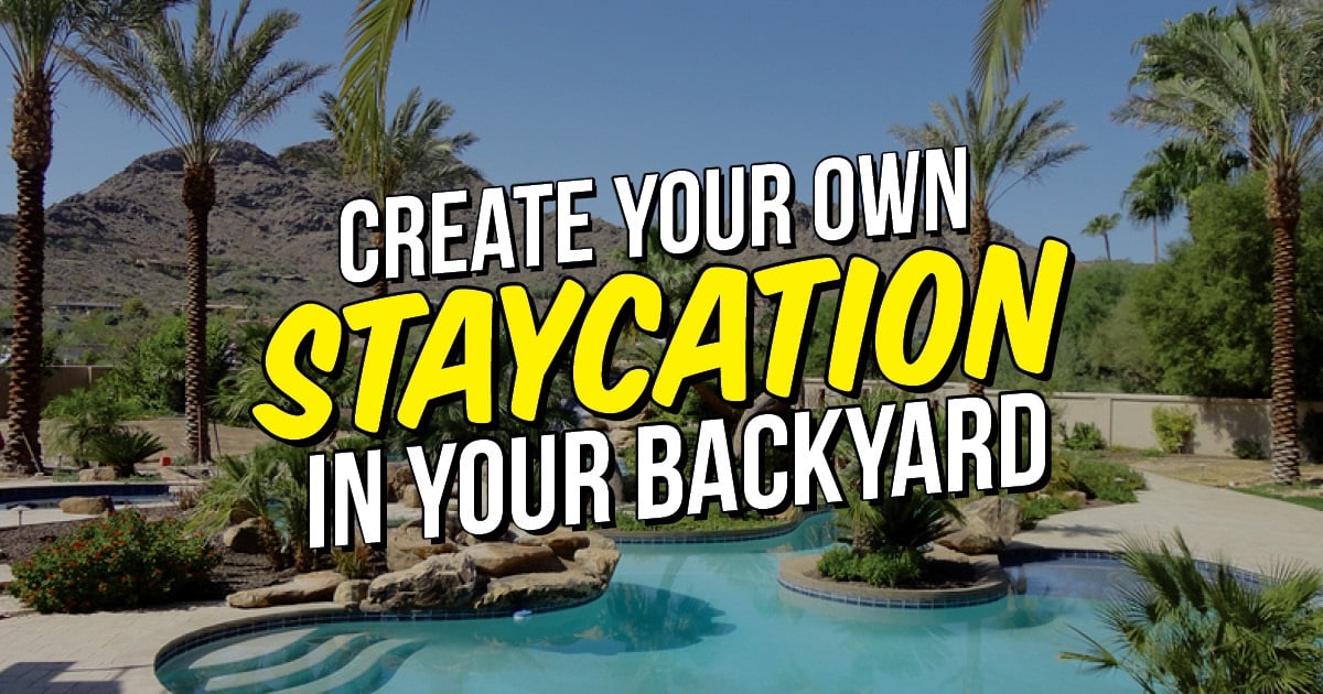 Create Your Own Staycation in Your Backyard