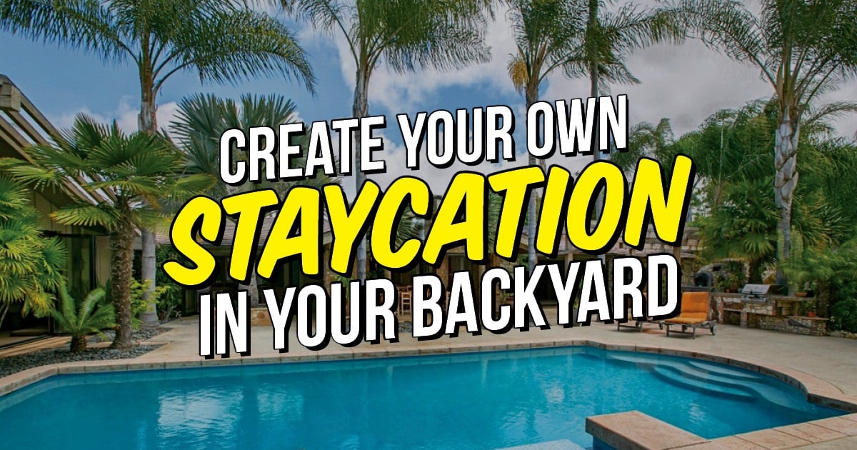 Create Your Own Staycation in Your Backyard